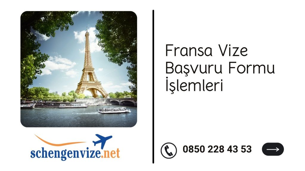 Fransa Vize Başvuru Formu İşlemleri - Schengenvize.net Fransa Vize Başvuru Formu İşlemleri - Schengenvize.net